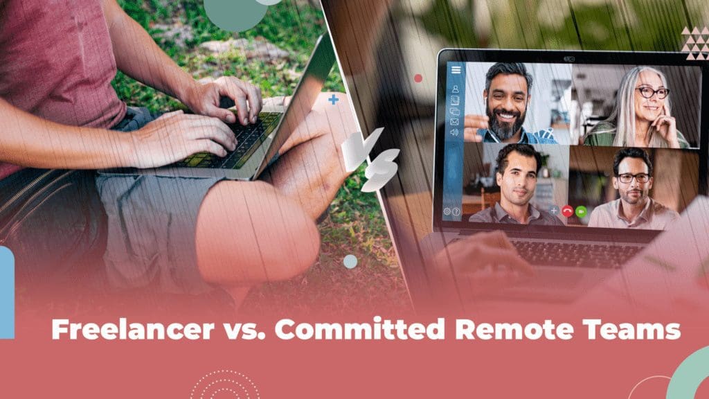 Hire Dedicated Remote Teams and Move Past Hiring Freelancers